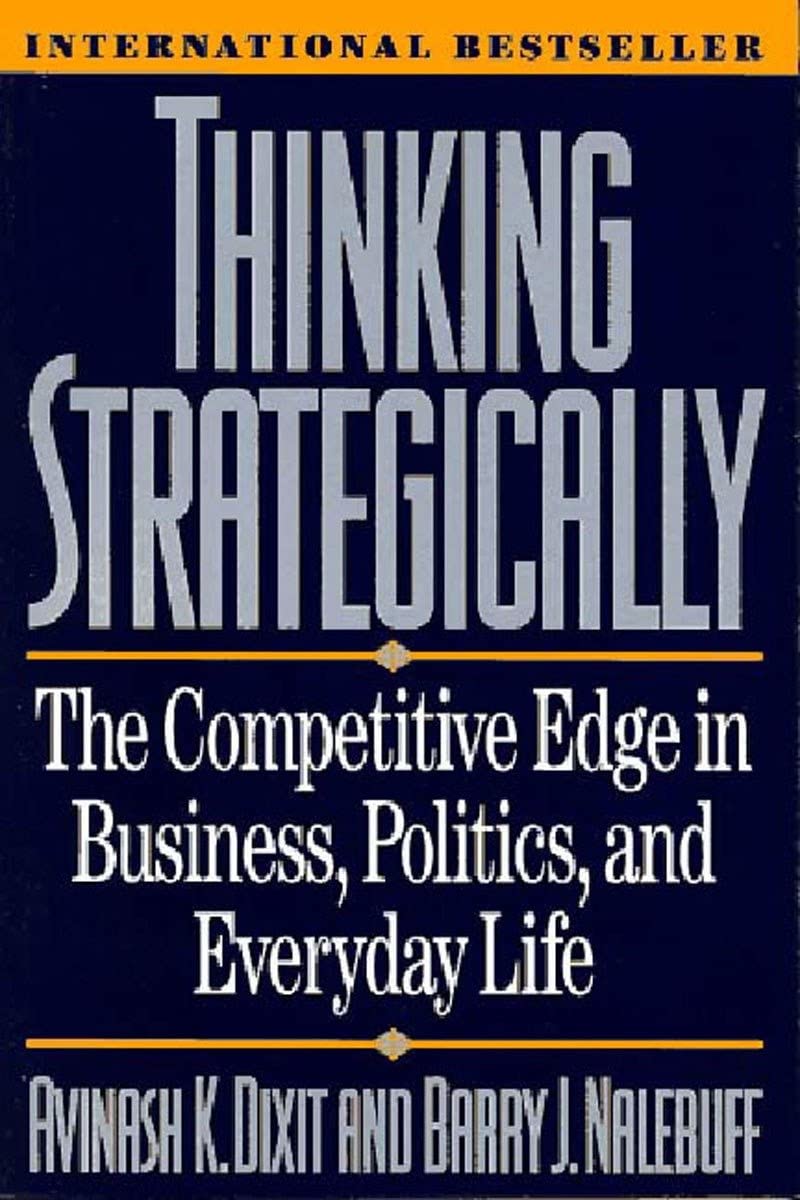 Thinking Strategically: The Competitive Edge in Business, Politics, and ...