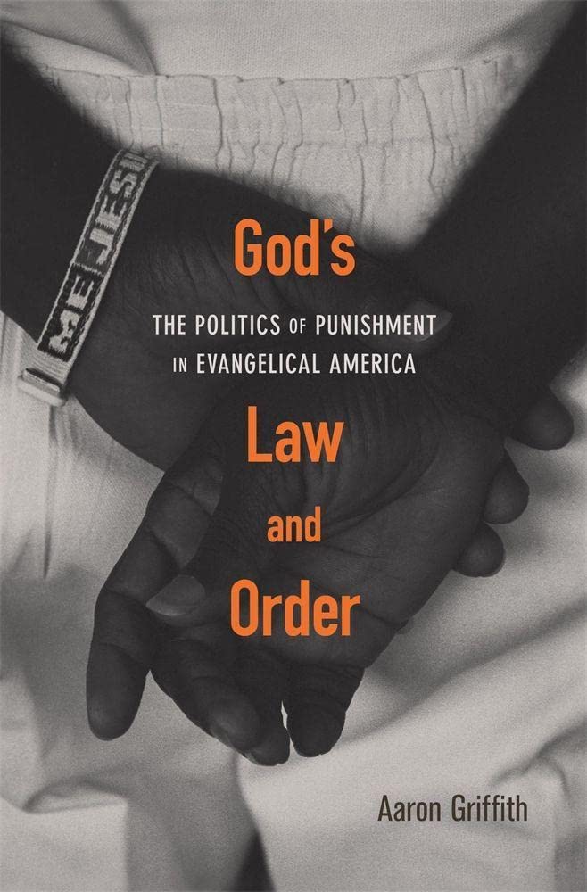 God’s Law and Order: The Politics of Punishment in Evangelical America ...