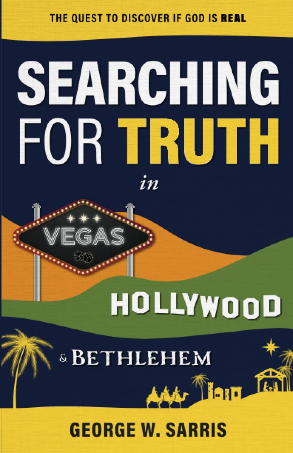 Searching for Truth in Vegas, Hollywood & Bethlehem: The Quest to ...