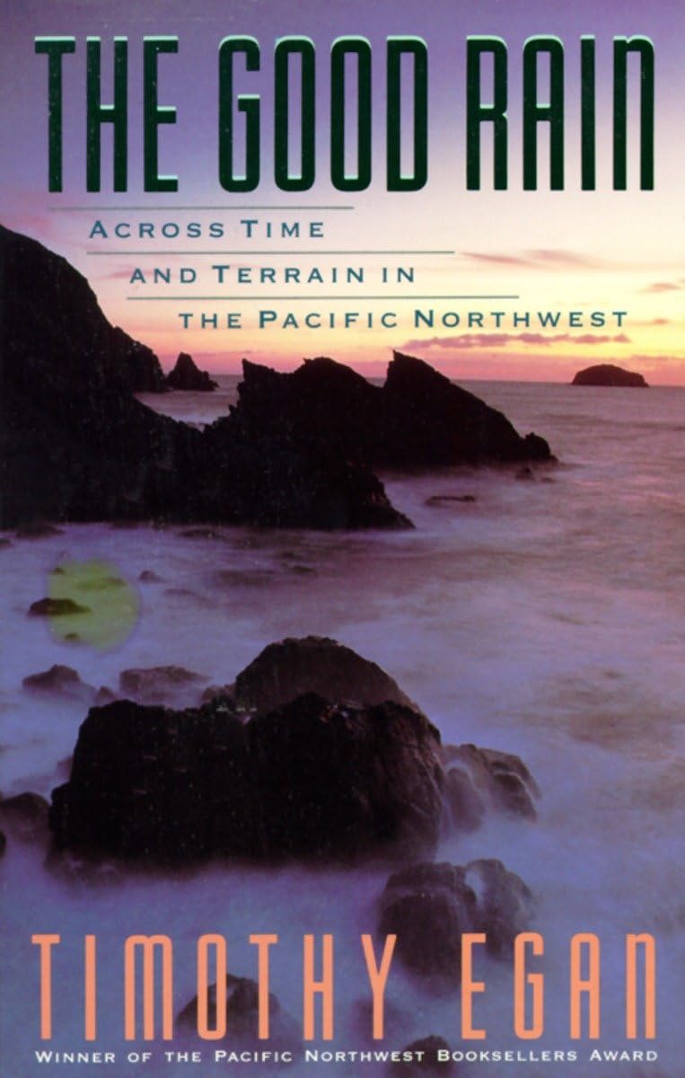 The Good Rain: Across Time and Terrain in the Pacific Northwest ...