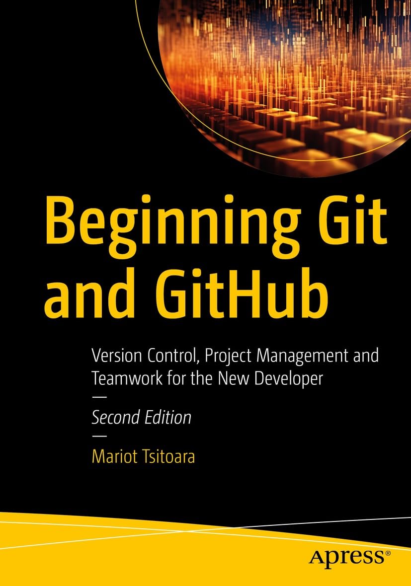 Amazon.com: Beginning Git and GitHub: Version Control, Project Management and Teamwork for the ...