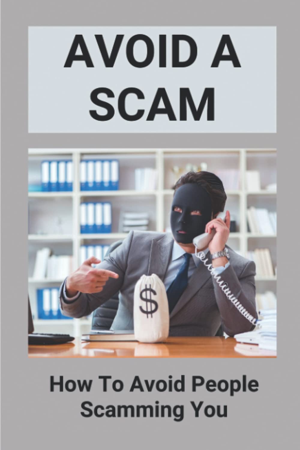 Buy Avoid A Scam How To Avoid People Scamming You Examples Of buy-avoid-a-scam-how-to-avoid-people-scamming-you-examples-of