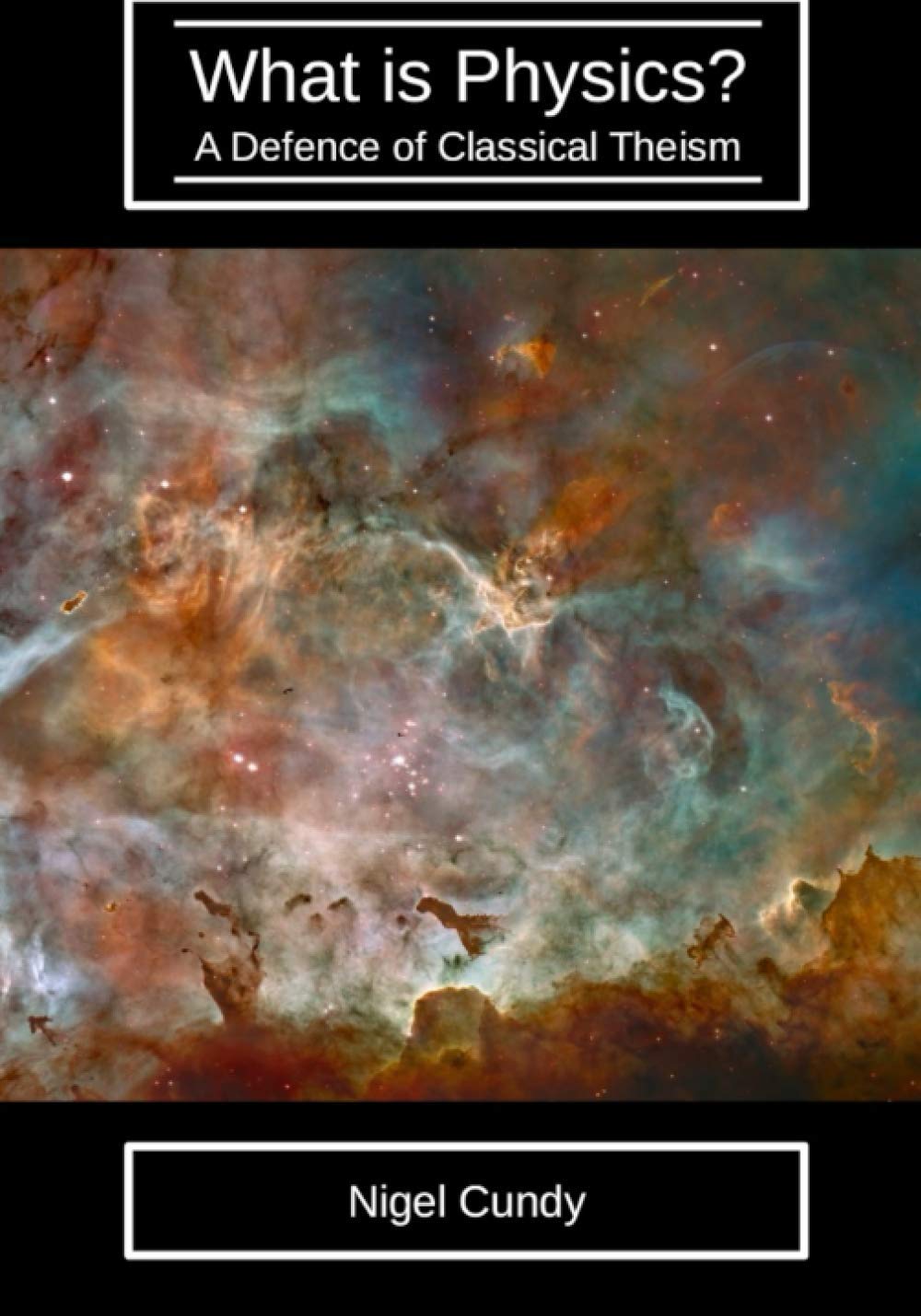 What is Physics?: A defence of classical theism: Cundy, Dr Nigel ...