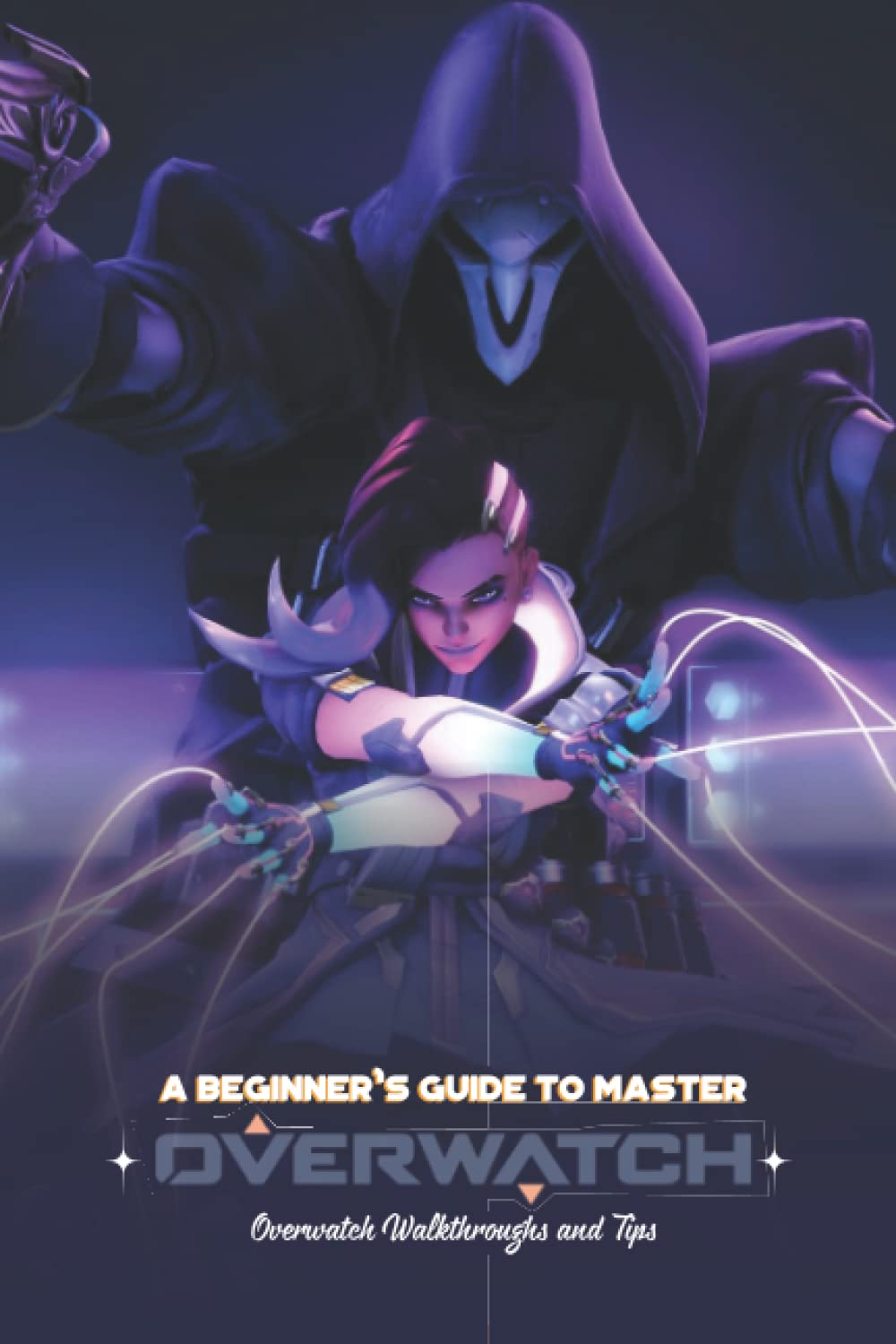 Buy A Beginner’s Guide to Master Overwatch: Overwatch Walkthroughs and ...