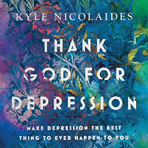 Amazon.com: Thank God for Depression: Make Depression the Best Thing to ...