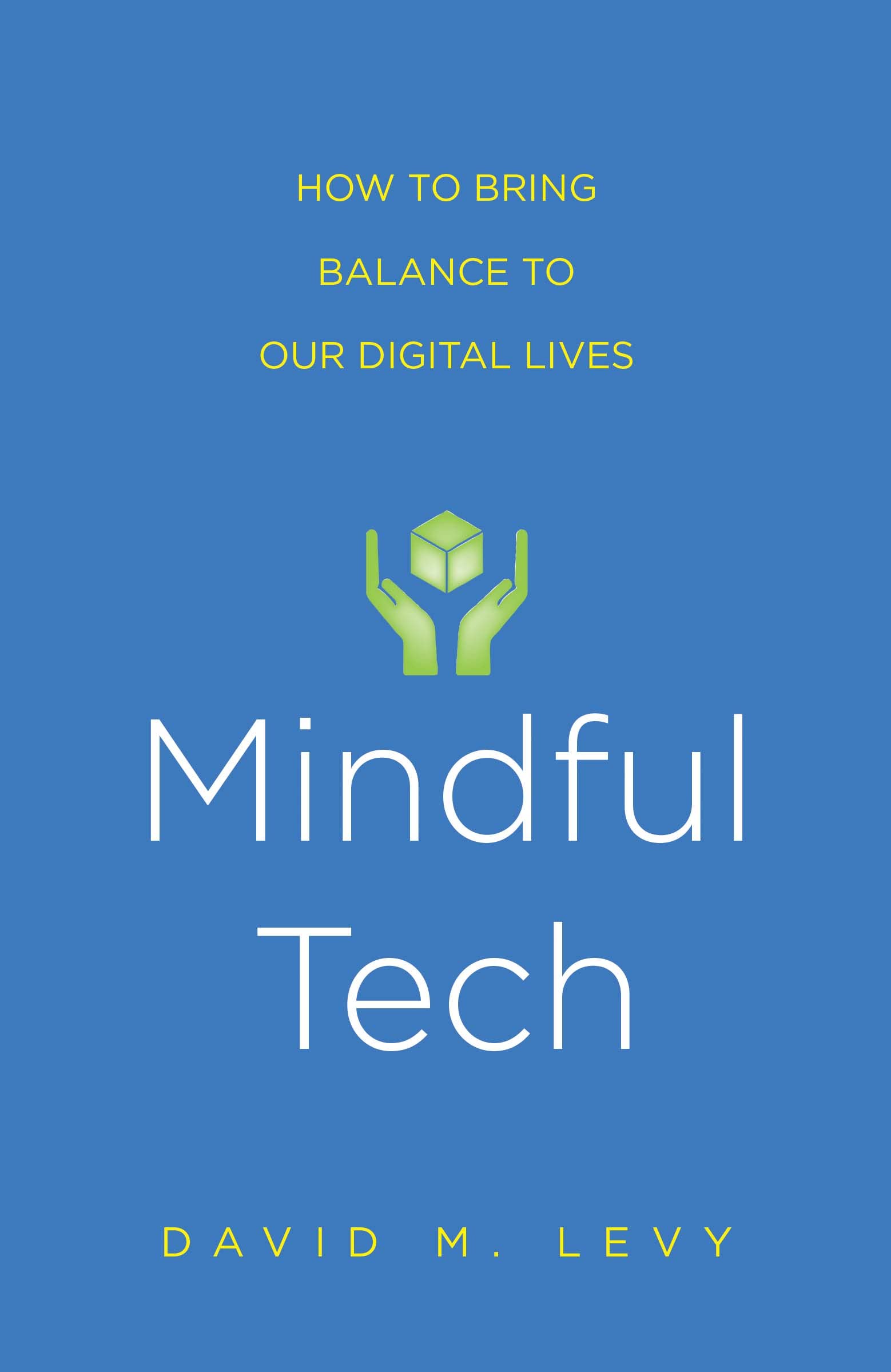 Mindful Tech: How to Bring Balance to Our Digital Lives: Levy, David M ...