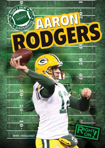 Aaron Rodgers (Today's Great Quarterbacks): Nagelhout, Ryan ...