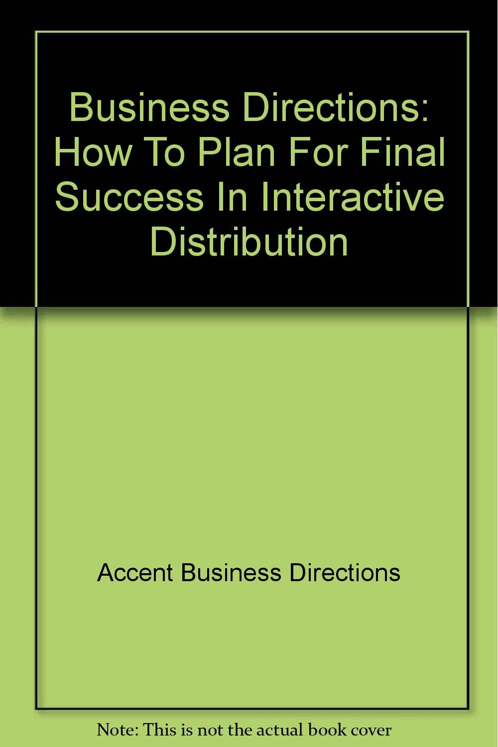Business Directions: How To Plan For Final Success In Interactive ...