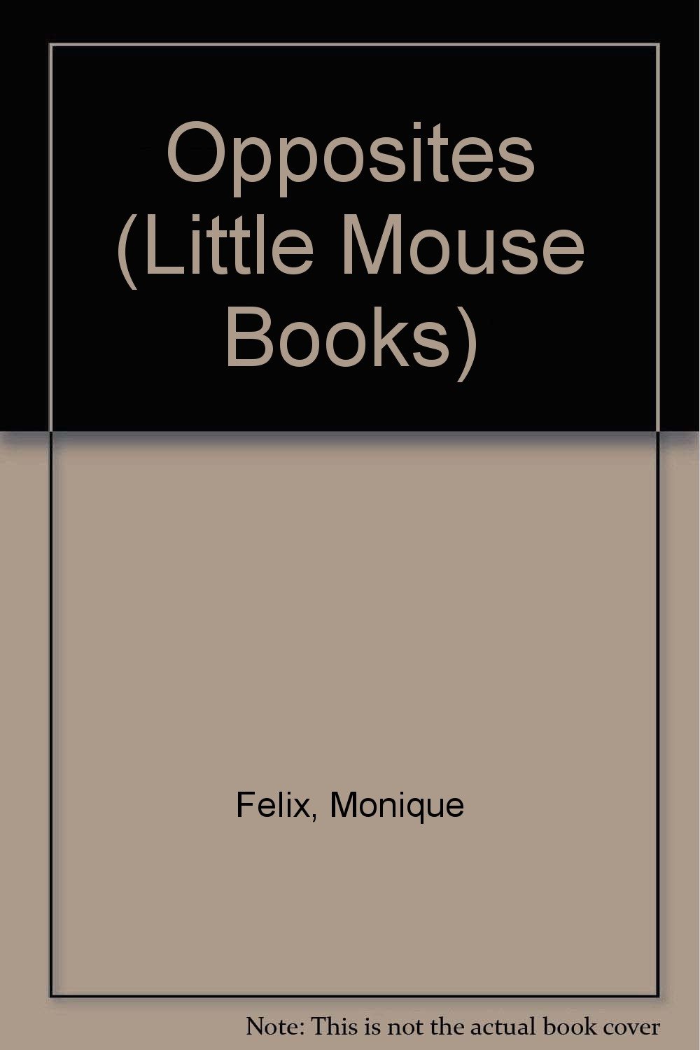 The Opposites: Monique Félix: 9781851031641: Amazon.com: Books