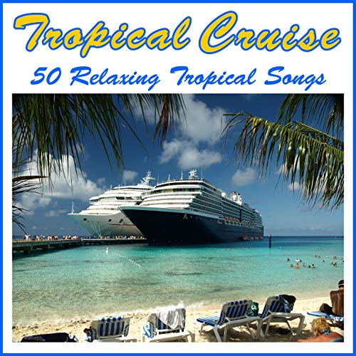 Tropical Cruise: 50 Relaxing Tropical Songs by Various artists on ...