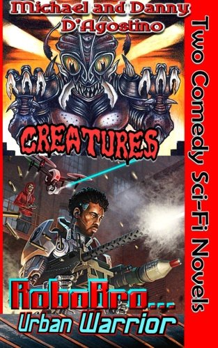 Two Comedy Sci-Fi Novels CREATURES And ROBOBRO - URBAN WARRIOR: D ...
