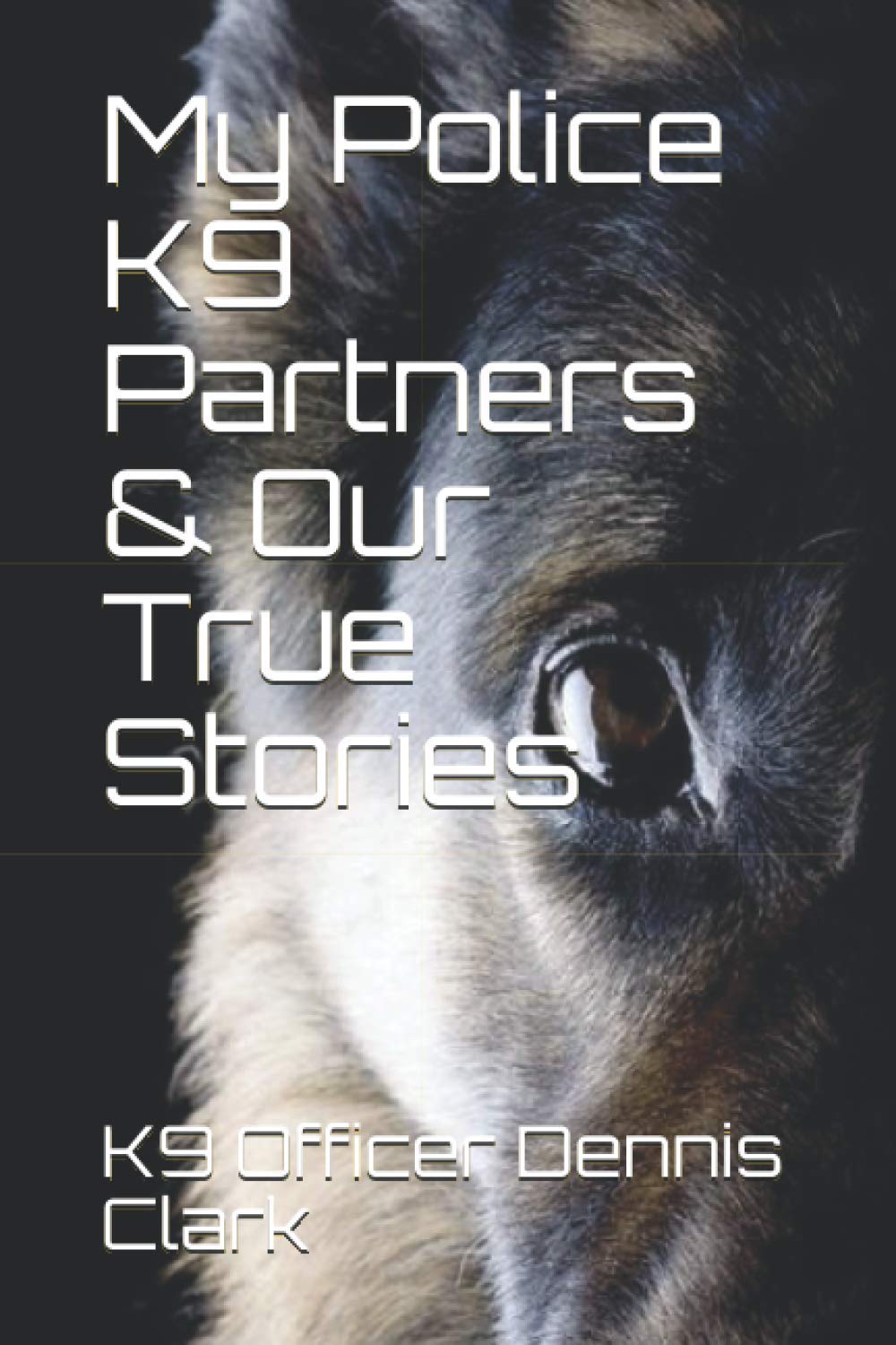 My Police K9 Partners & Our True Stories: Clark, K9 Officer Dennis ...