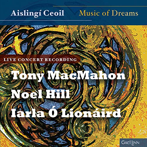 Play Music of Dreams (Live) by Tony MacMahon, Noel Hill & Iarla Ó ...