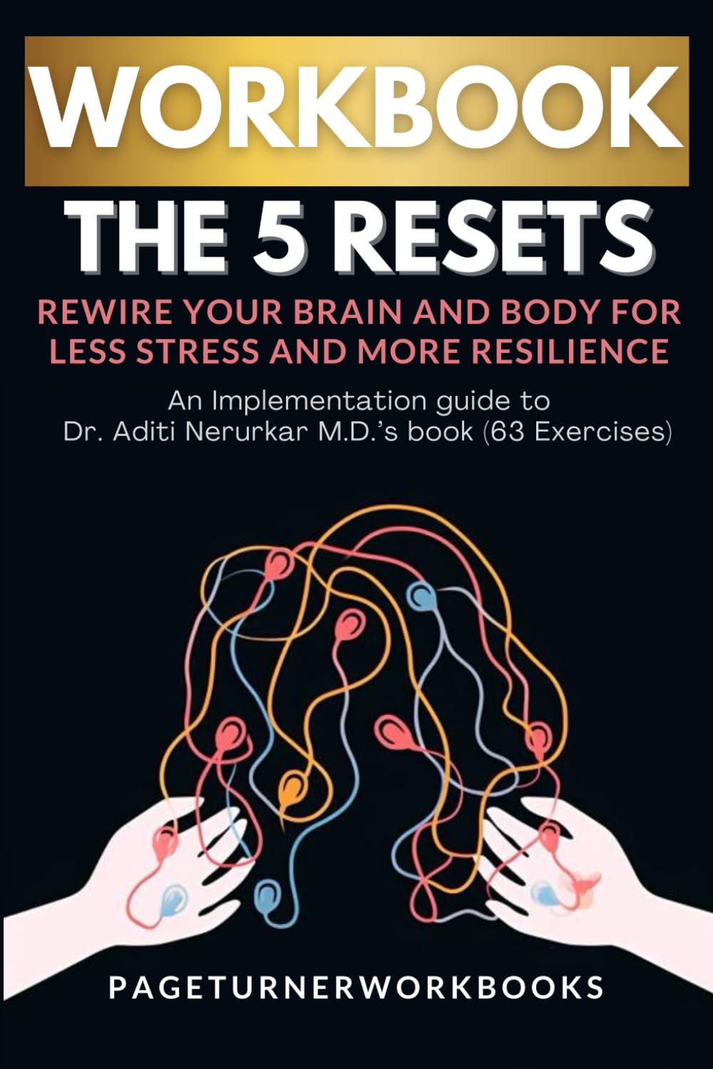 Workbook For The 5 Resets: Rewire Your Brain and Body for Less Stress ...