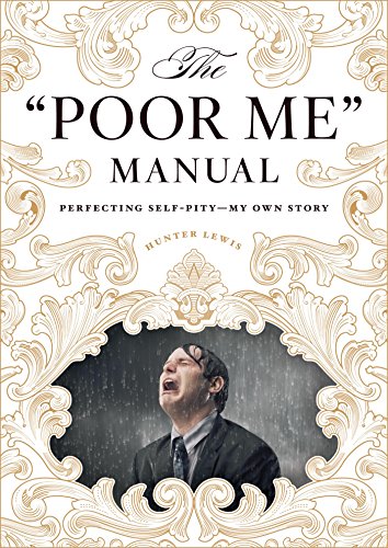 The "Poor Me" Manual: Perfecting Self Pity—My Own Story eBook : Lewis ...