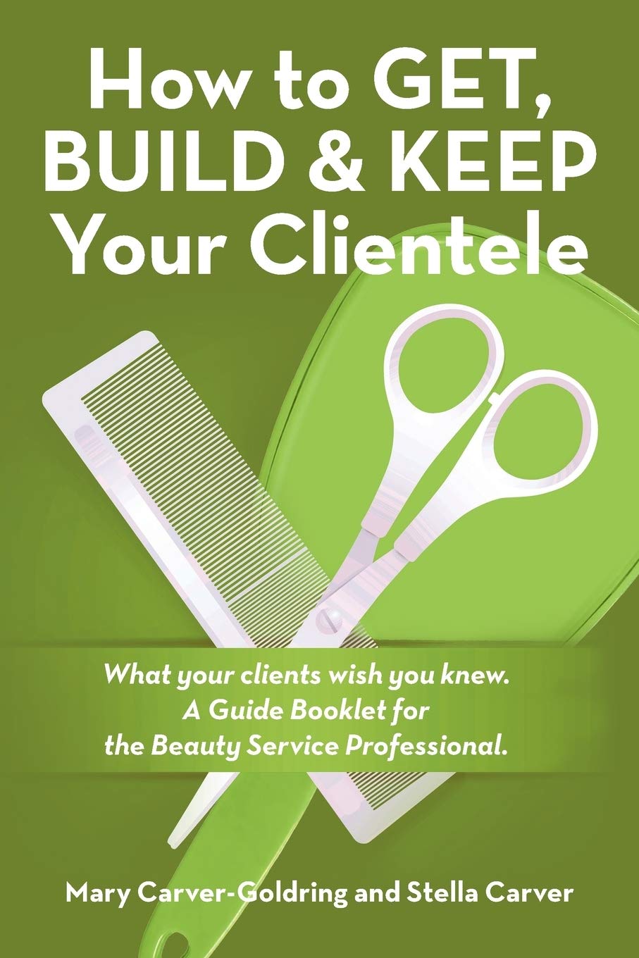 How to Get, Build & Keep Your Clientele: What your clients wish you ...