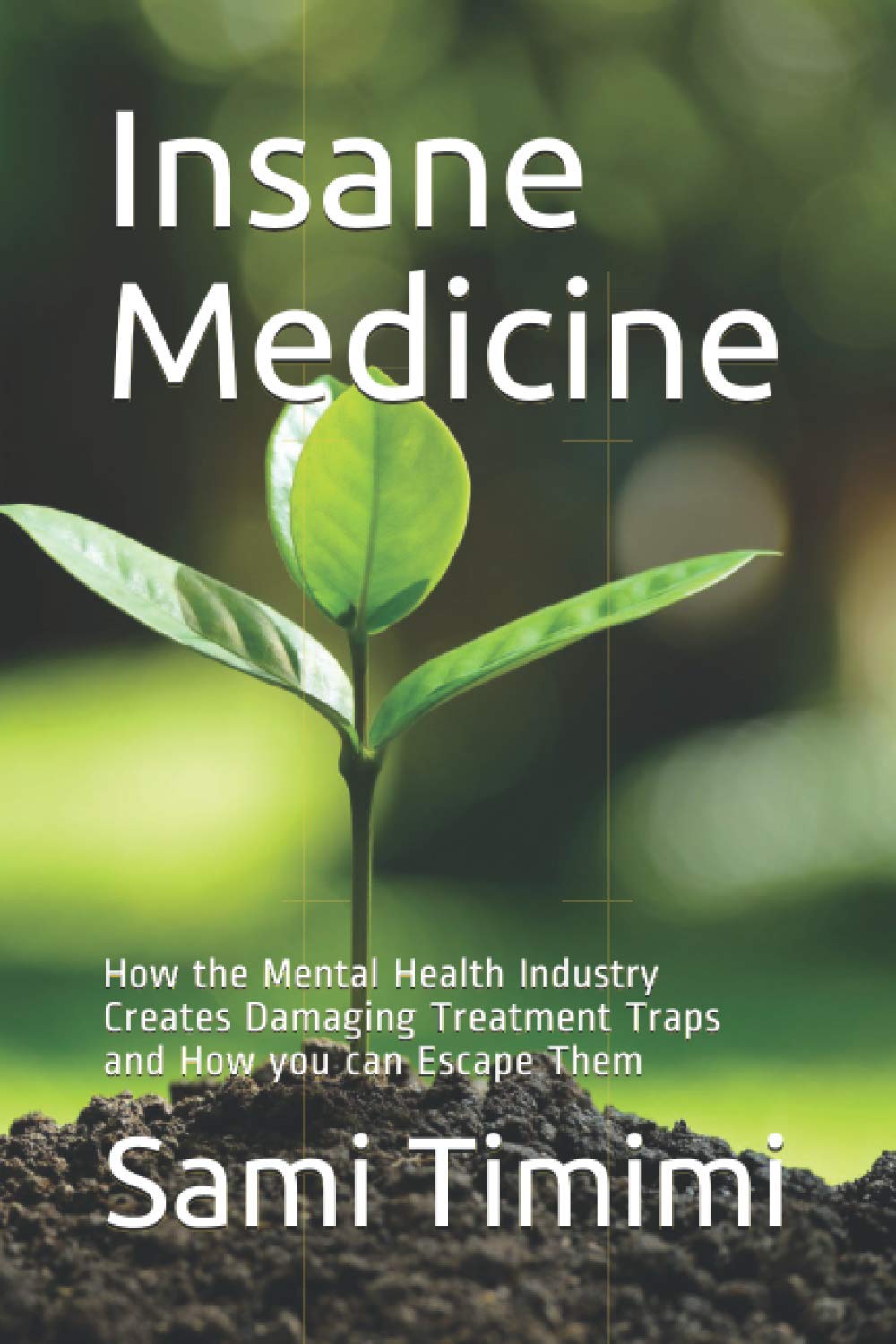 Insane Medicine: How the Mental Health Industry Creates Damaging ...