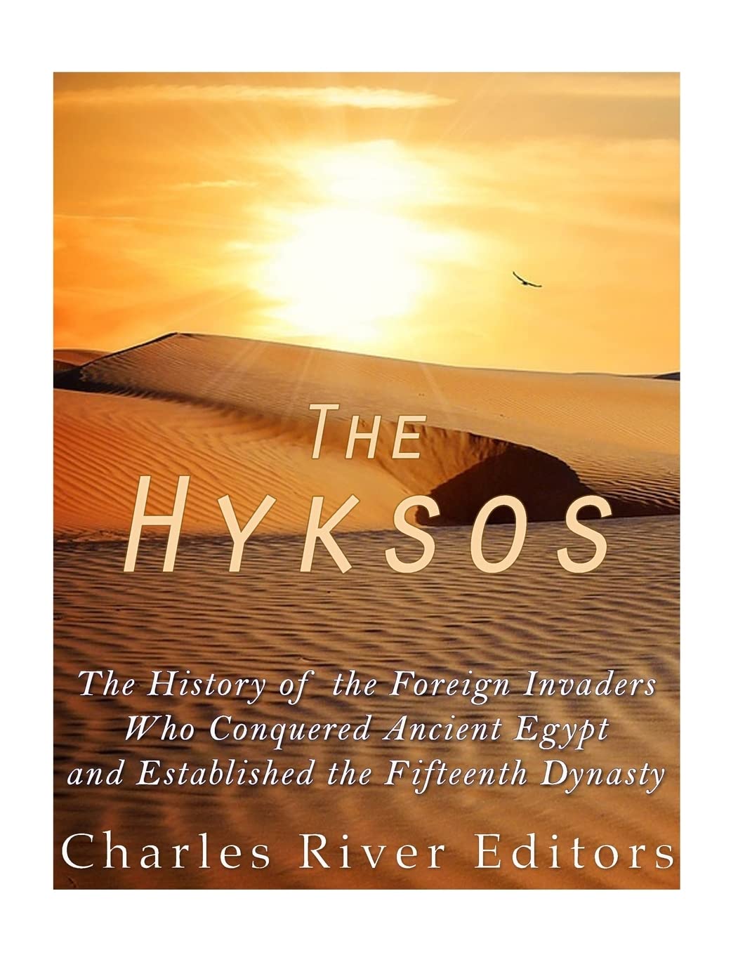 The Hyksos: The History of the Foreign Invaders Who Conquered Ancient ...