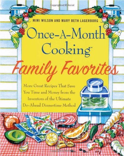 Once-A-Month Cooking Family Favorites, More Great Recipes That Save You ...