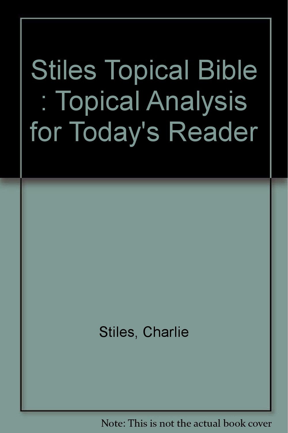 Stiles Topical Bible : Topical Analysis for Today's Reader: Stiles ...