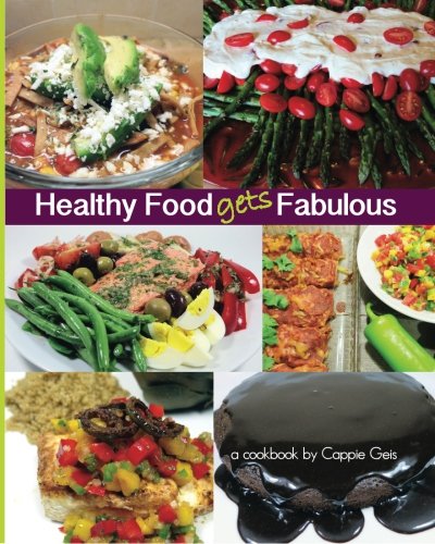 Healthy Food gets Fabulous: Geis, Cappie, Geis, Cappie: 9780996035217 ...
