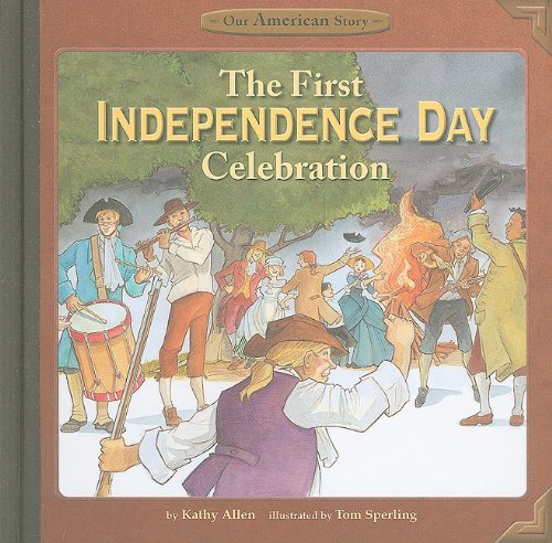 The First Independence Day Celebration (Our American Story) : Allen ...
