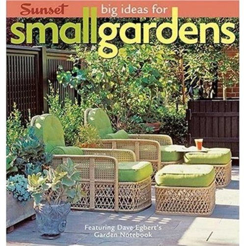 Big Ideas for Small Gardens: Featuring Dave Egbert's Garden Notebook ...