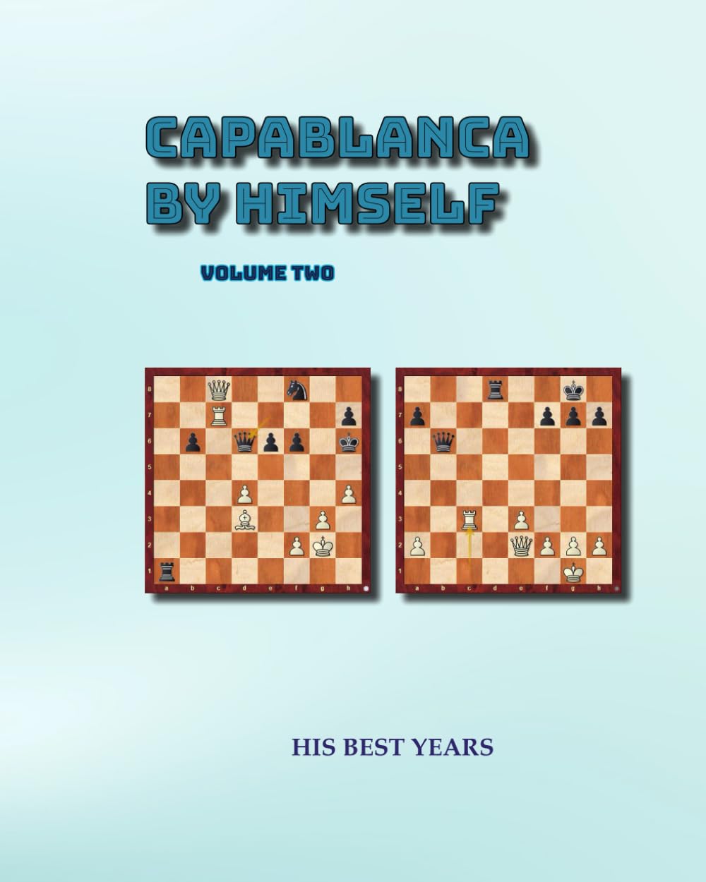 Capablanca By Himself Volume Two: His Best Years - Suarez, Jesus ...
