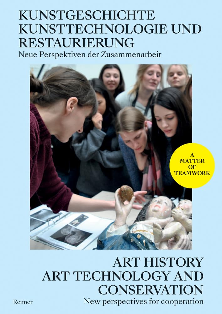 Kunstgeschichte, Kunsttechnologie und Restaurierung: Neue Perspektiven ...