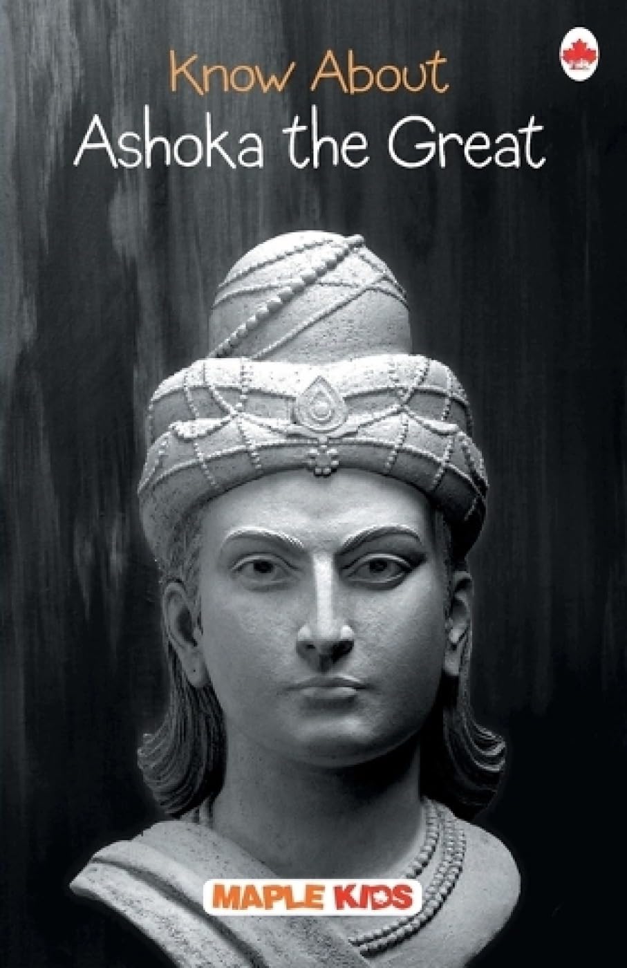 Know About Ashoka the Great: Maple Press: 9789350334041: Amazon.com: Books