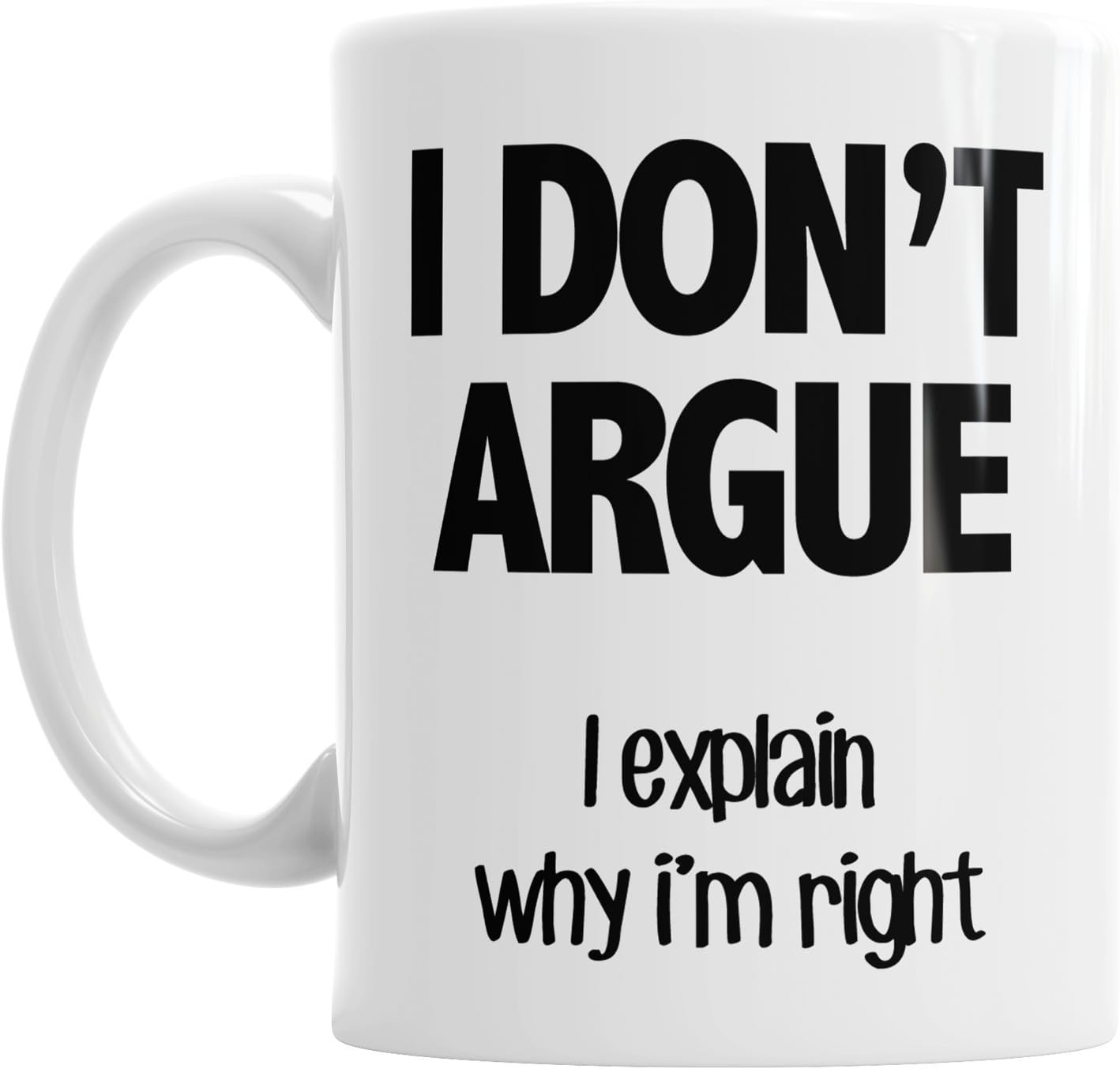 Amazon.com: Gift Original I Don't Argue I Explain Why I'm Right Mug ...