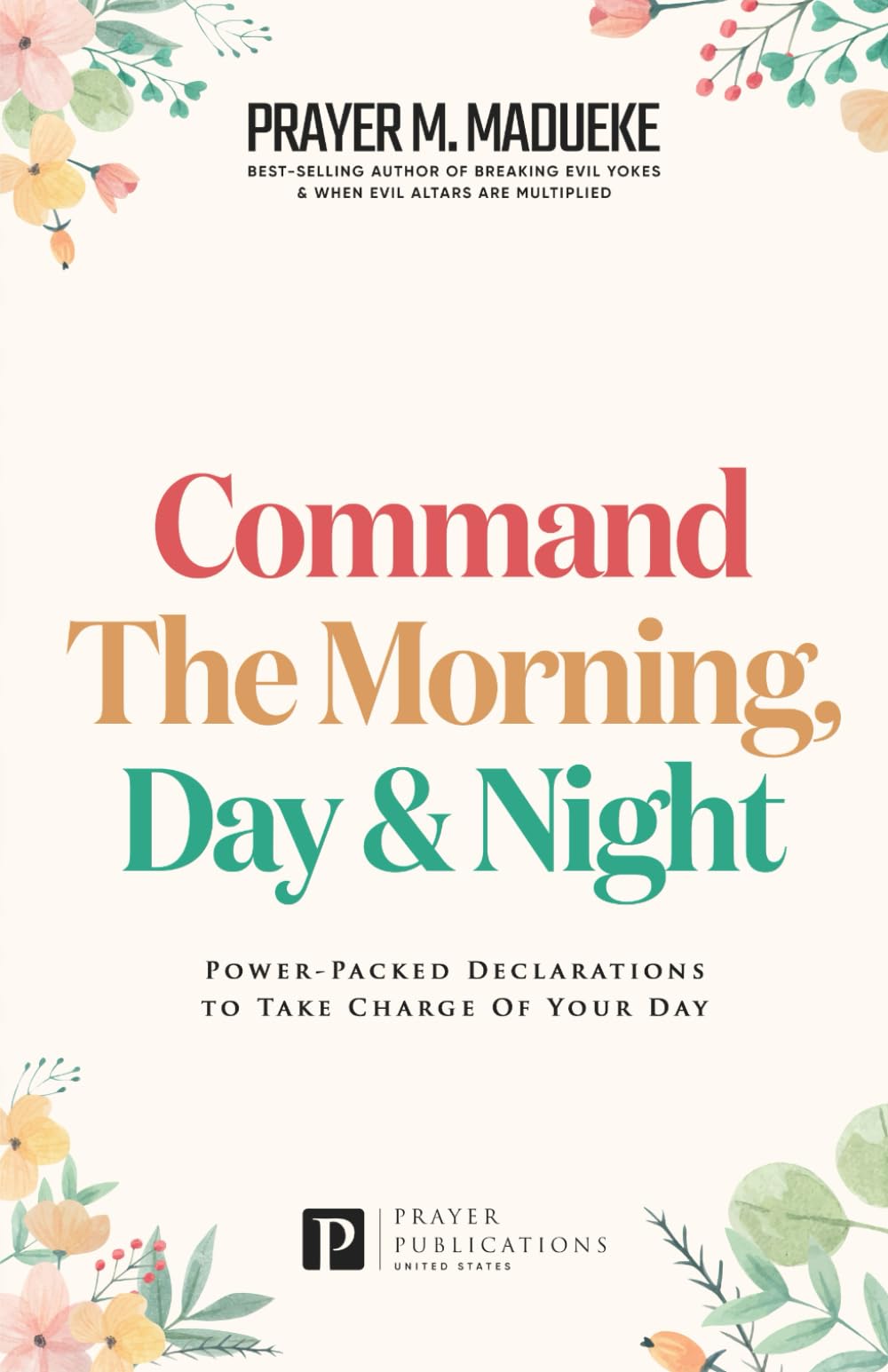 Command the Morning, Day and Night: Power-Packed Declarations to Take ...