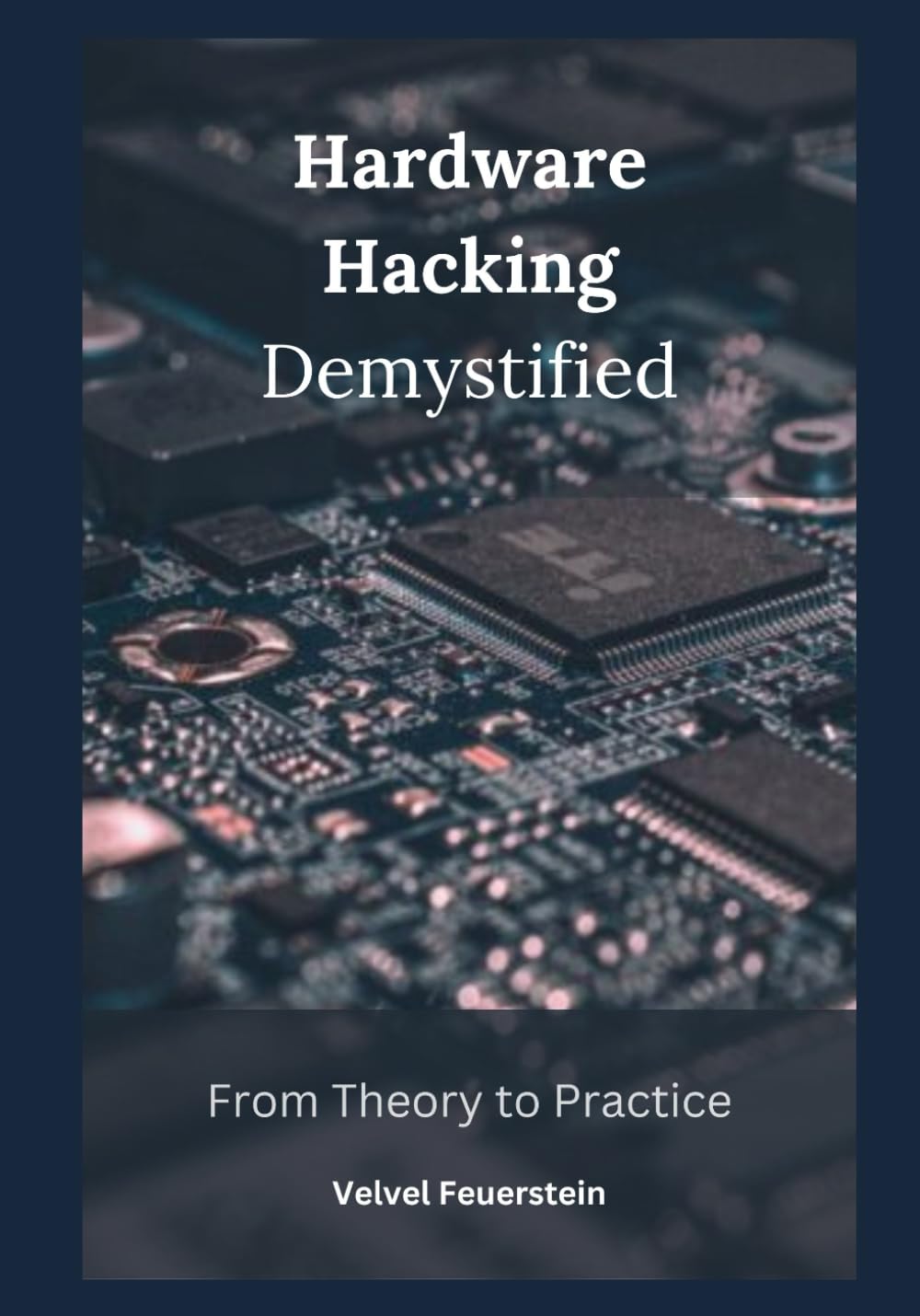 Amazon.com: Hardware Hacking Demystified: From Theory to Practice: 9798877796034: Feuerstein ...