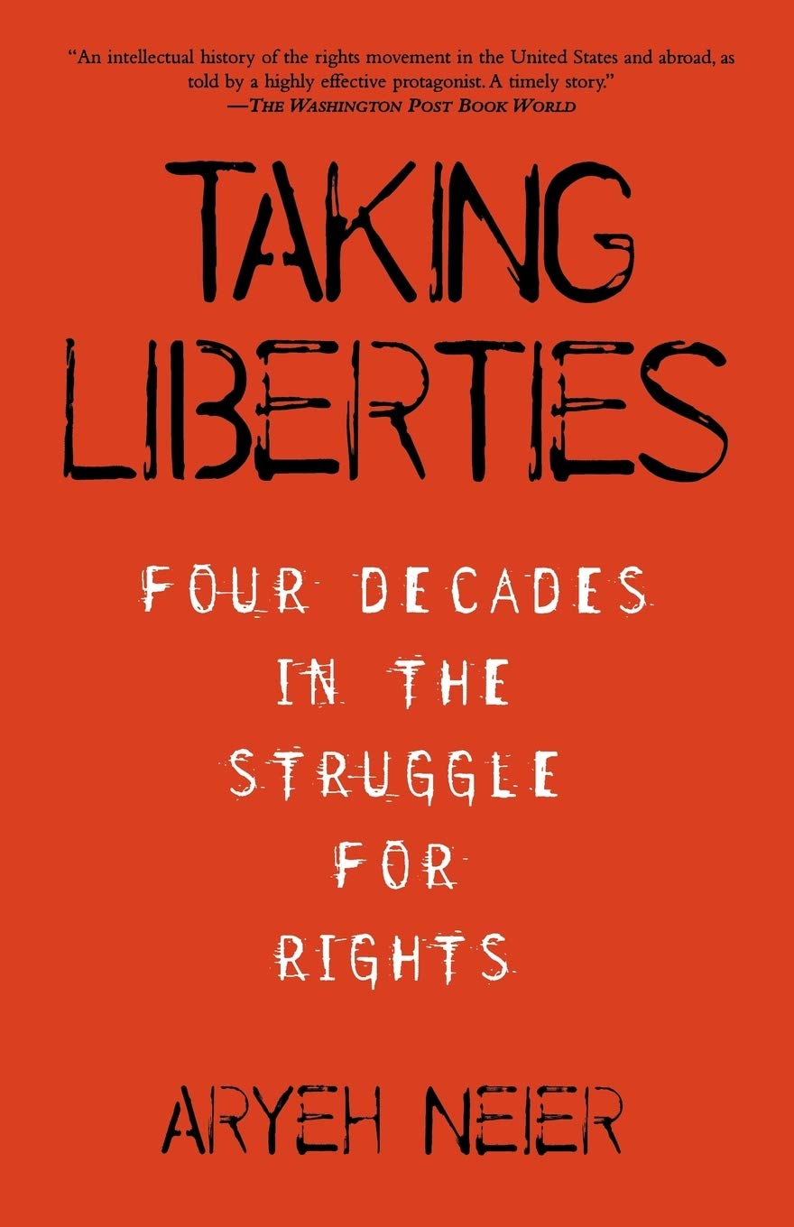 Taking Liberties: Four Decades In The Struggle For Rights: Neier, Aryeh ...