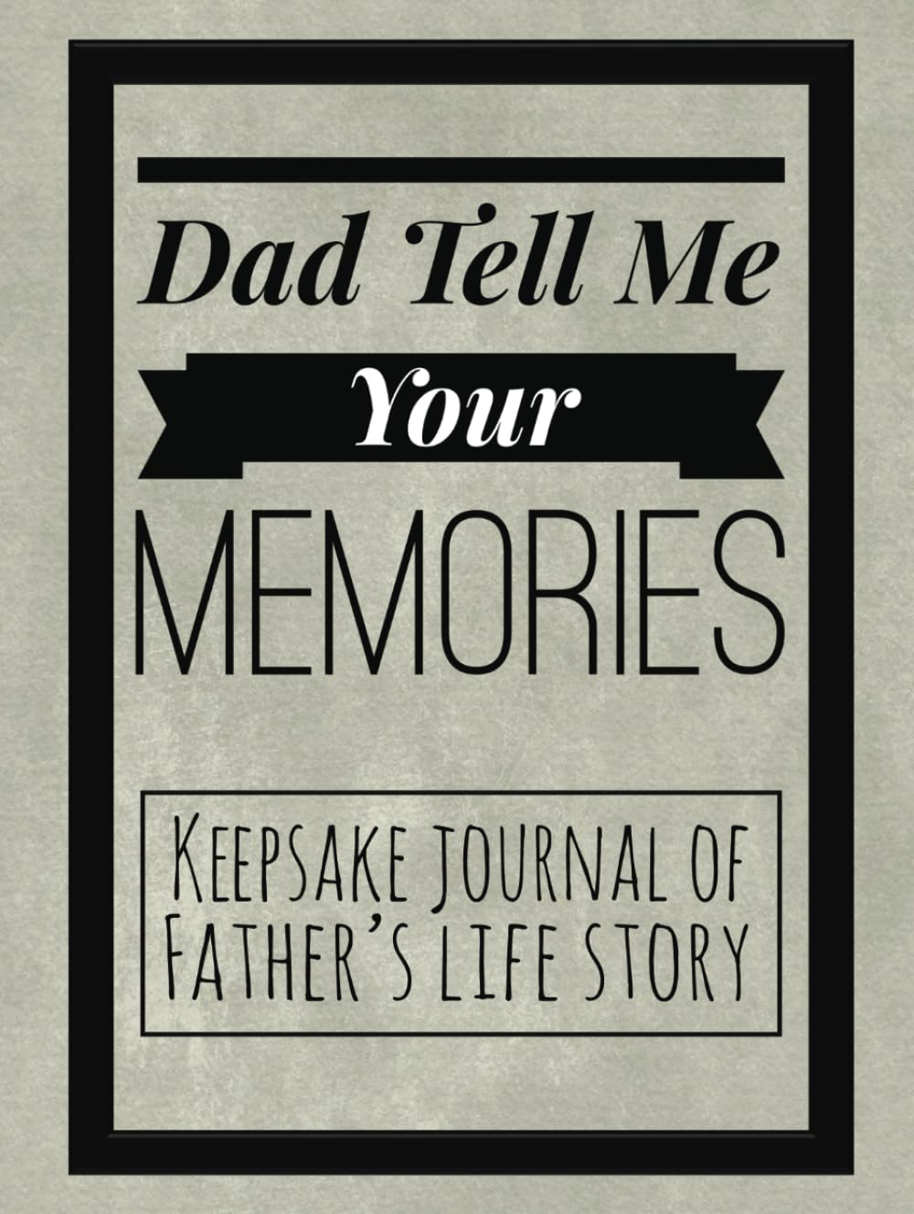 Dad Tell Me Your Memories: Keepsake Journal of Father's Life Story ...