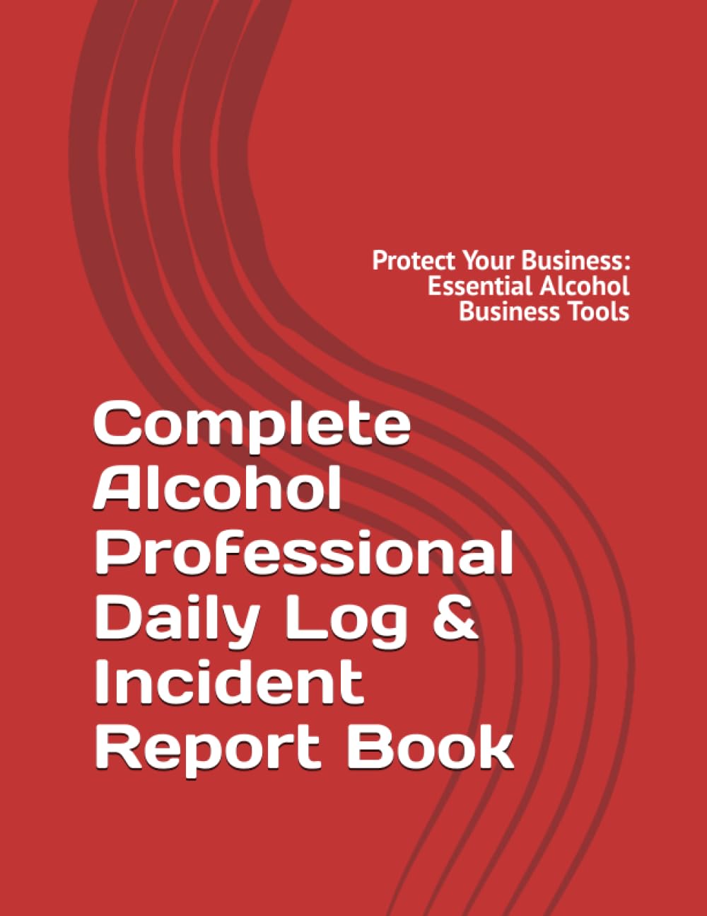 Amazon.com: Complete Alcohol Professional Daily Log & Incident Report ...