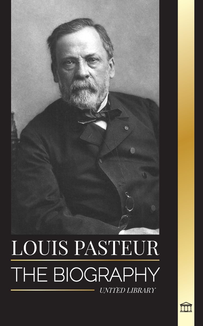 Buy Louis Pasteur: The biography of a microbiologist that invented ...