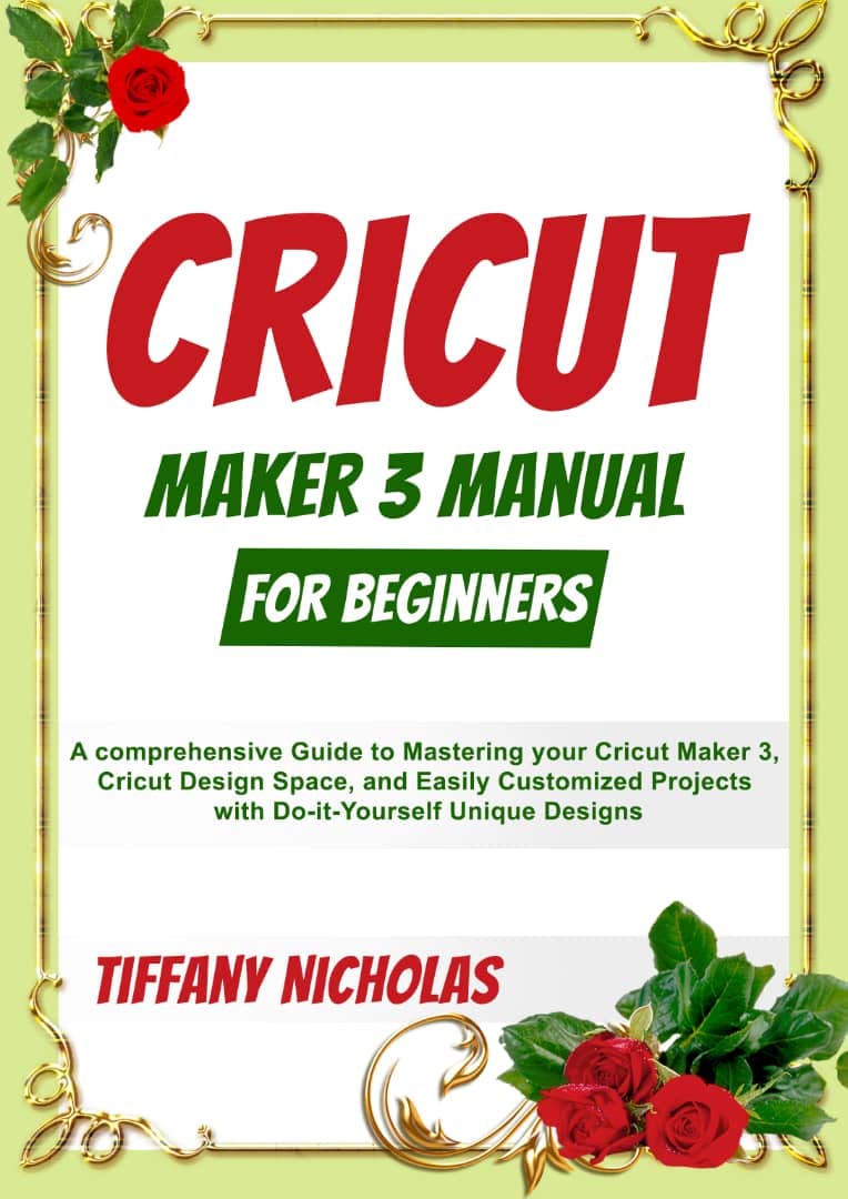 Cricut Maker 3 Manual For Beginners: A comprehensive Guide to Mastering ...