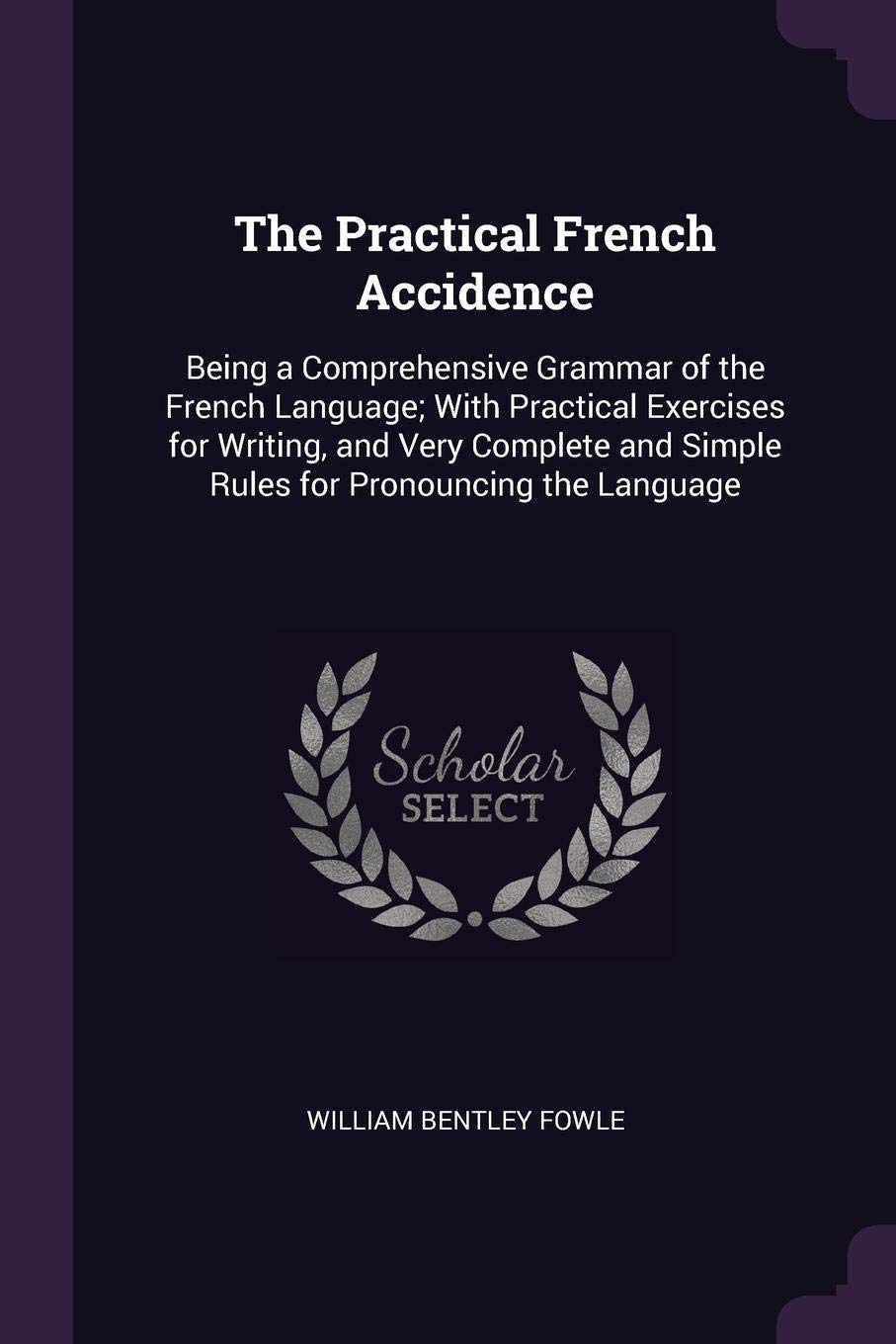 Buy The Practical French Accidence: Being a Comprehensive Grammar of ...