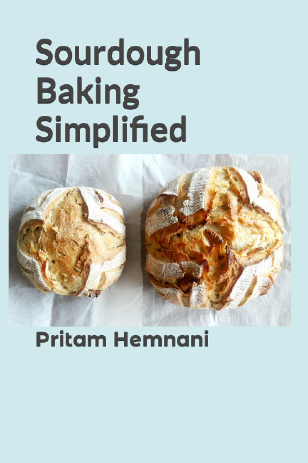 Sourdough Baking Simplified: Hemnani, Pritam: 9798378654826: Amazon.com: Books