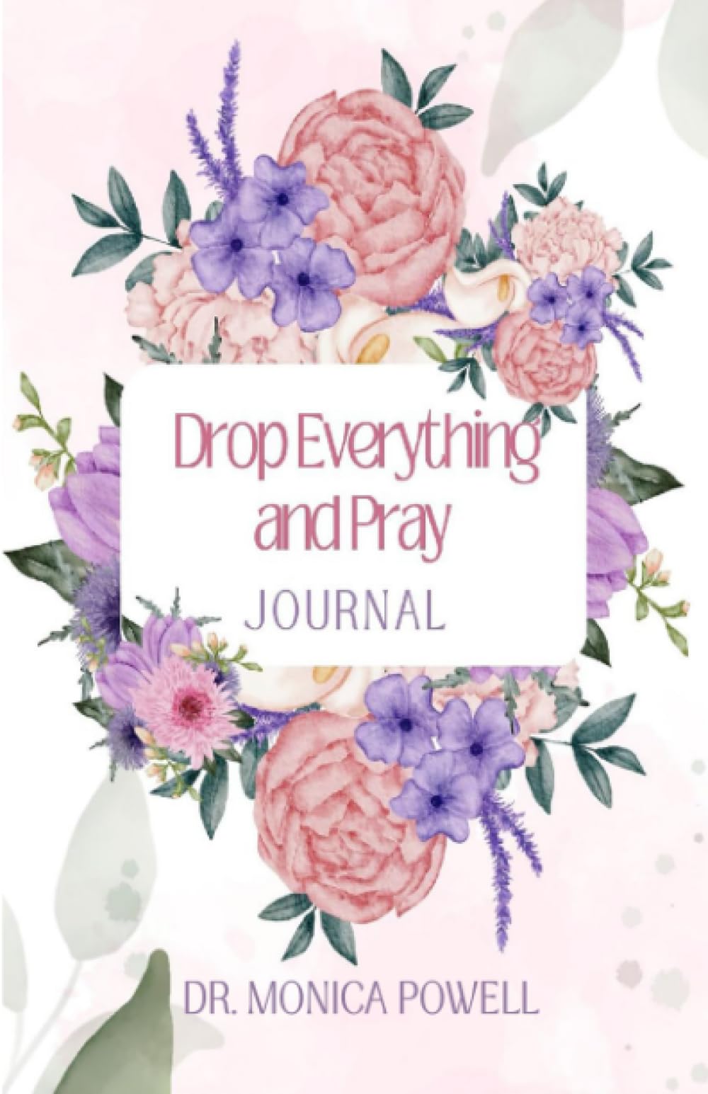 Drop Everything and Pray: Powell, Dr. Monica: Amazon.com: Books