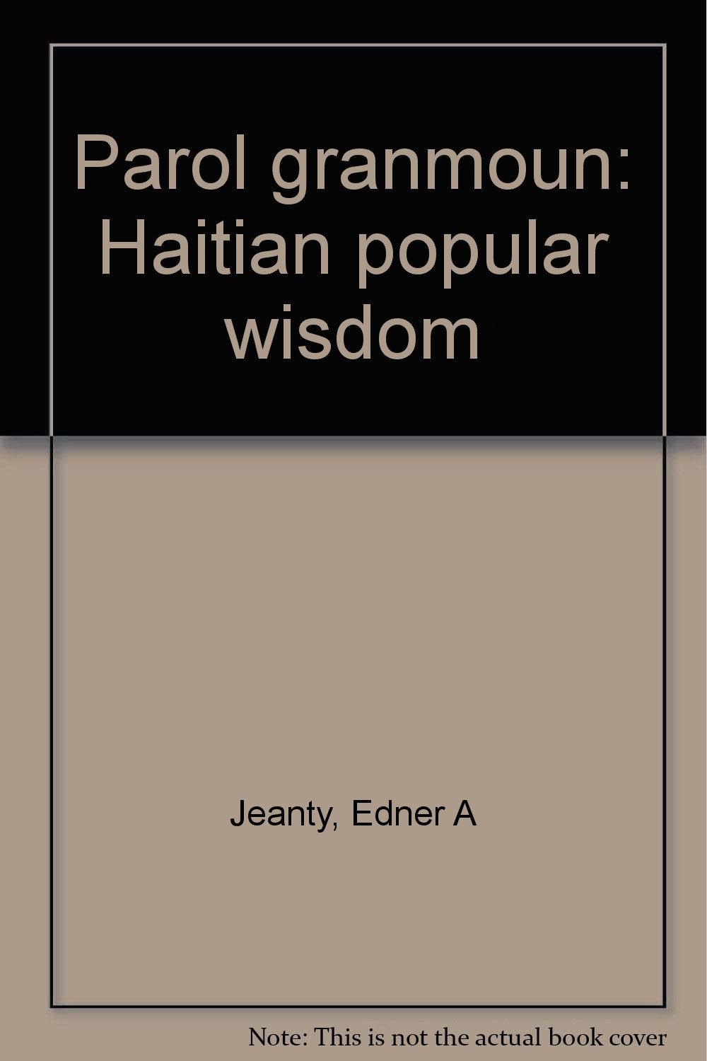 Parol granmoun: Haitian popular wisdom: Edner A Jeanty: Amazon.com: Books