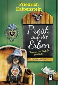 Prost, auf die Erben (Kommissar Tischler ermittelt, Band 2) : Kalpenstein, Friedrich: Amazon.de ...