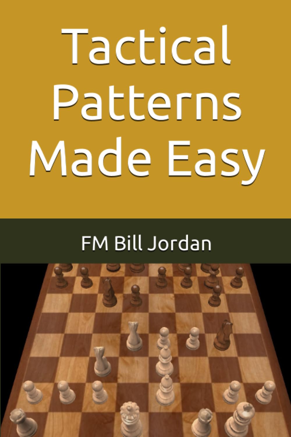 Tactical Patterns Made Easy (Chess Concepts Made Easy): Jordan, FM Bill ...