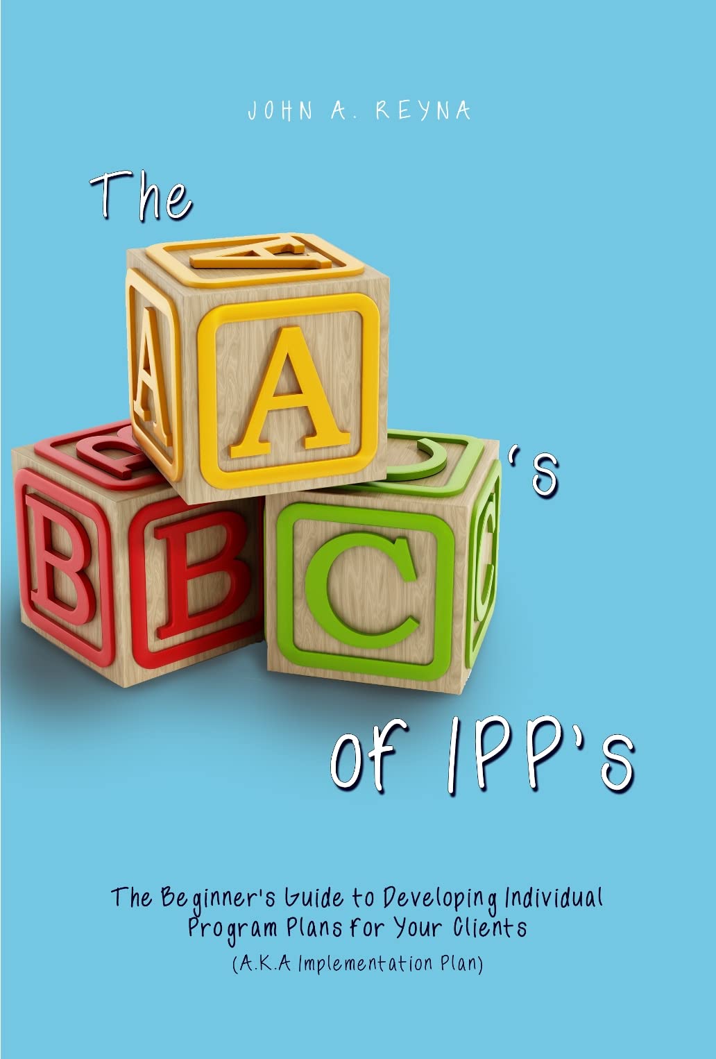Buy The ABC's of IPP's: The Beginner's Guide to Developing Individual ...