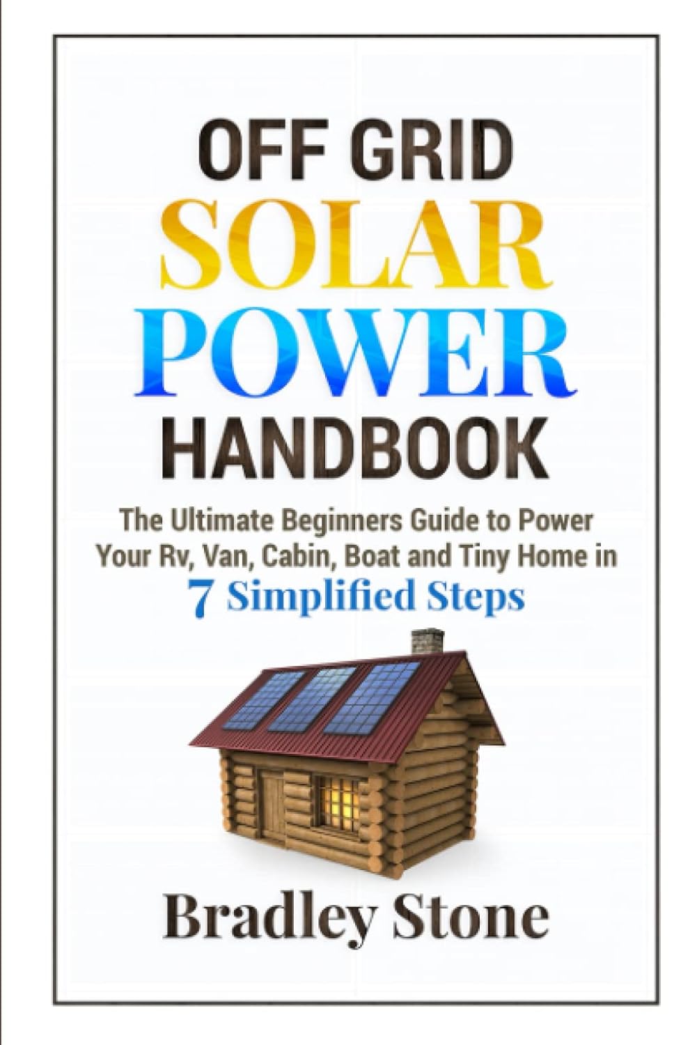 Off Grid Solar Power Handbook: The Ultimate Beginners Guide to Power ...