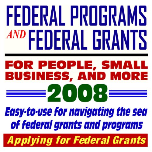 2008 Federal Programs and Federal Grants for People, Small Business ...