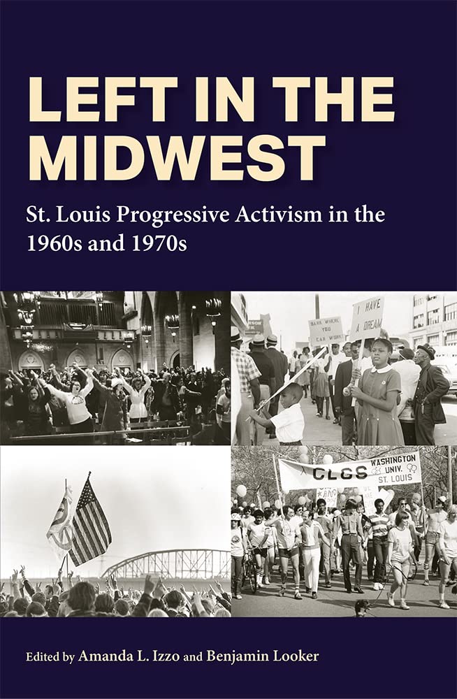 Left in the Midwest: St. Louis Progressive Activism in the 1960s and ...