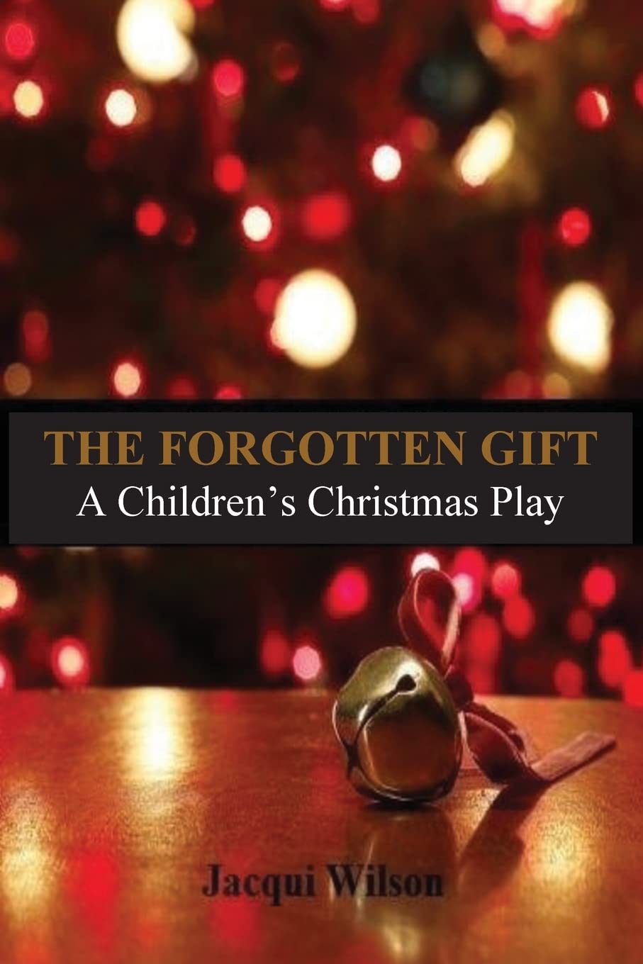 The Forgotten Gift: A Children's Christmas Play: Wilson, Jacqui ...