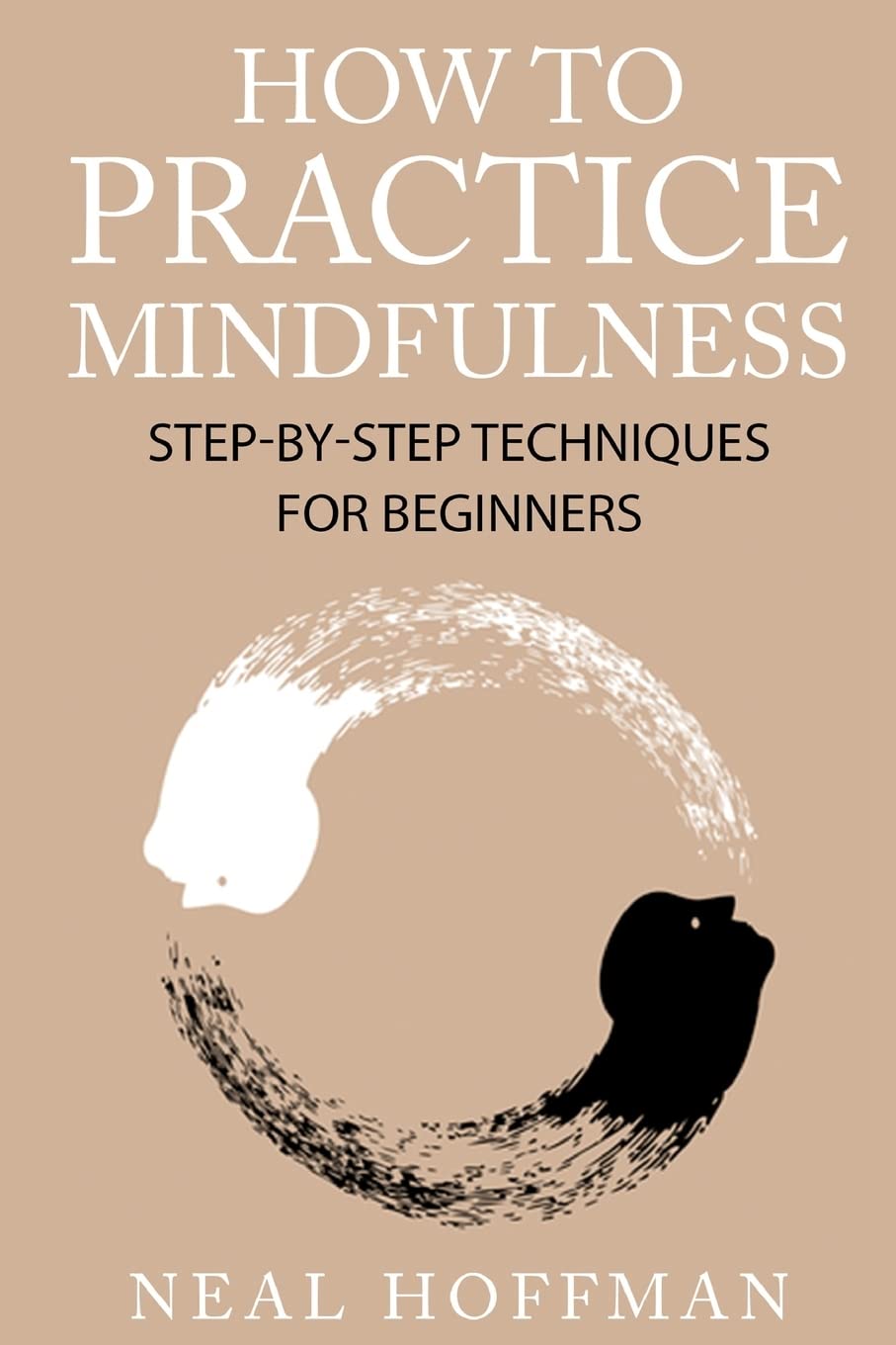 How To Practice Mindfulness: Step-By-Step Techniques For Beginners ...